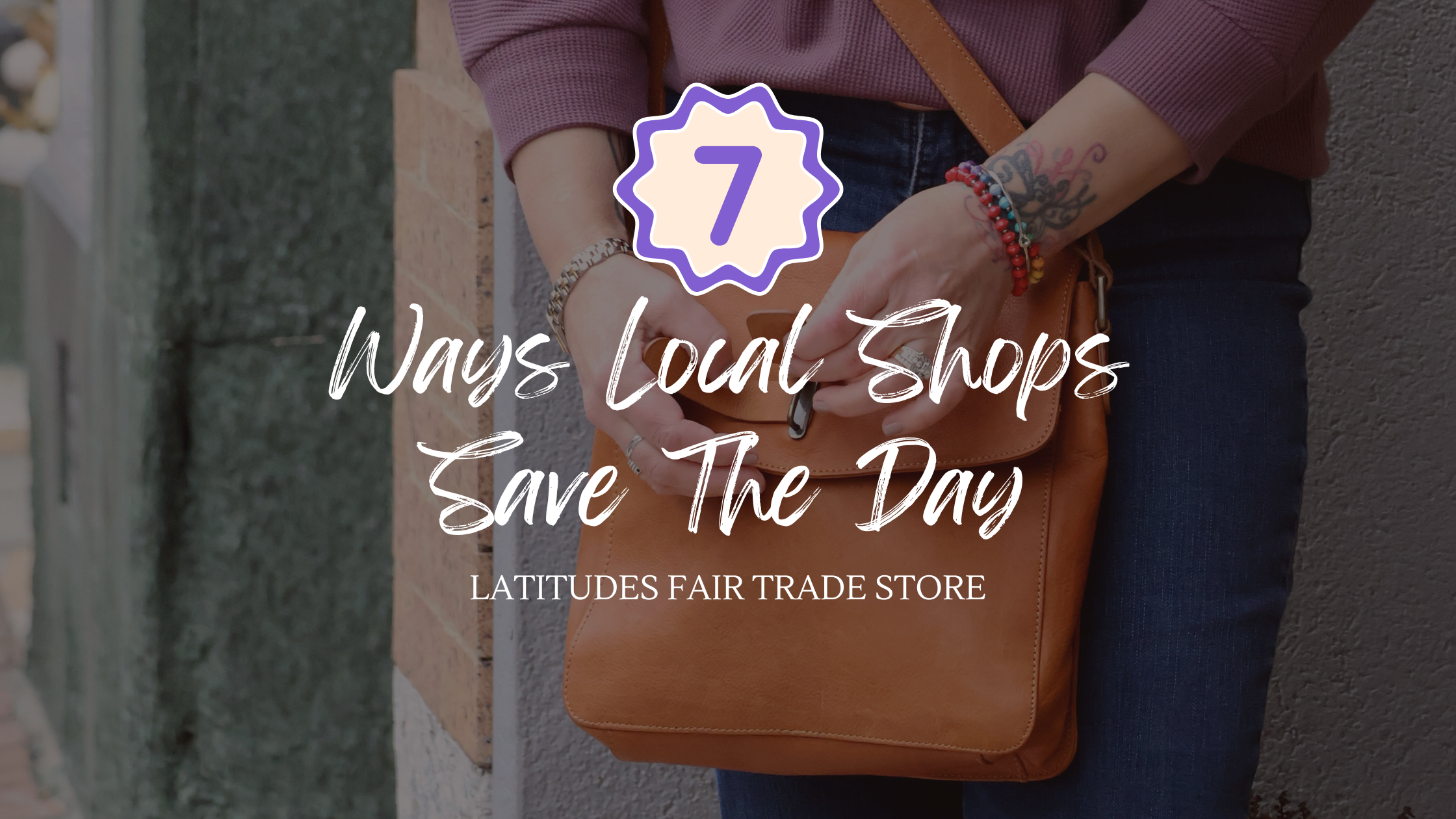 7 Ways Local Shops Save The Day – Latitudes Fair Trade